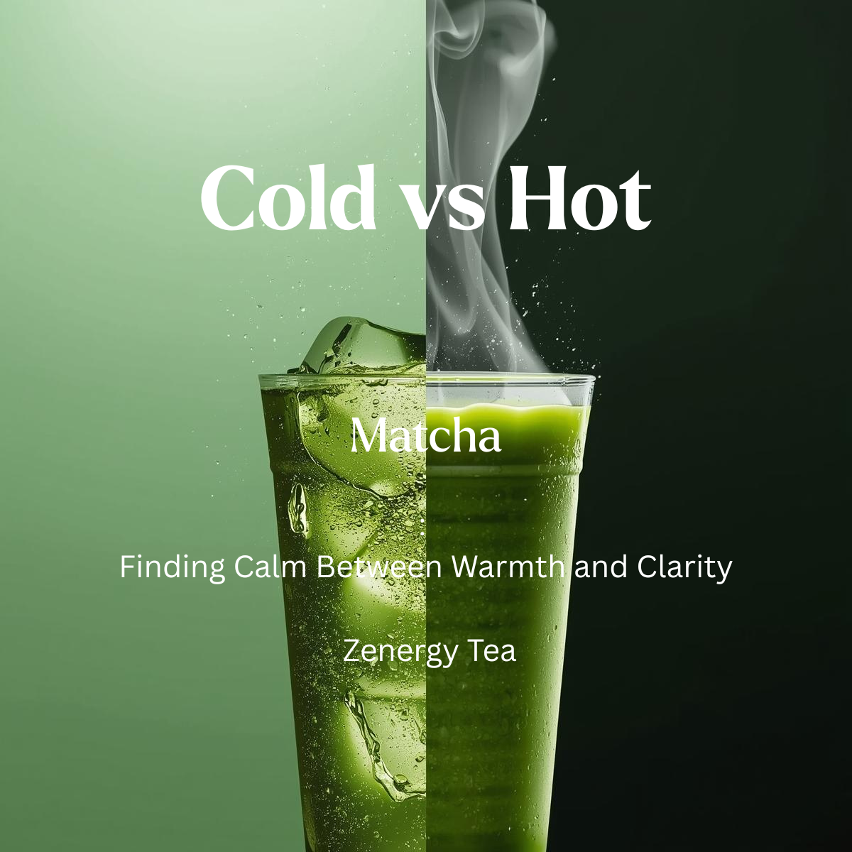 Cold vs Hot Matcha: Finding Calm Between Warmth and Clarity | Zenergy ...
